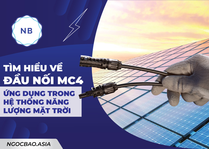 Tìm hiểu về đầu nối mc4 và ứng dụng trong hệ thống năng lượng mặt trời ...